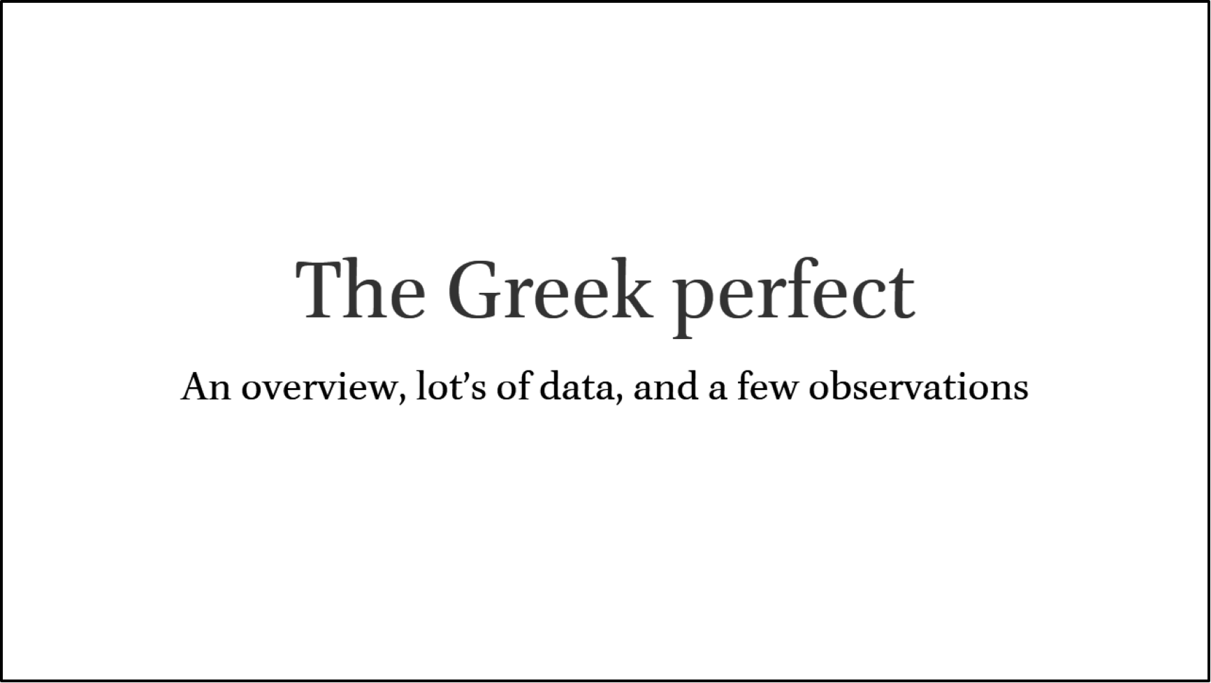 The Greek perfect: An overview Slides – Koine-Greek